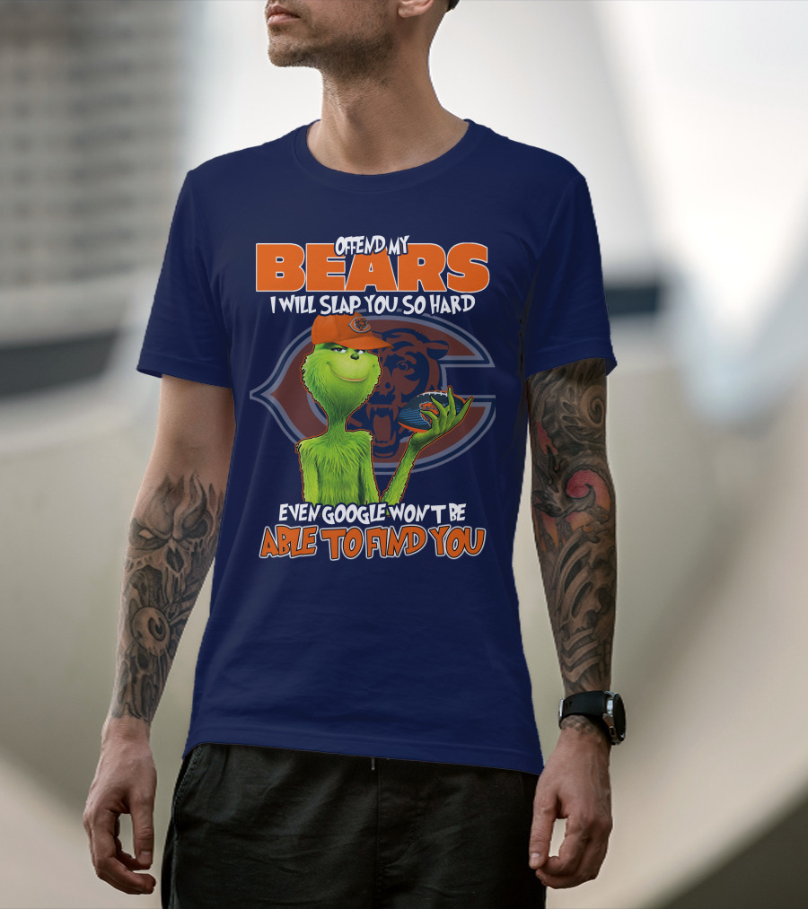 Grinch Bears I Will Slap You So Hard Even Google Won't Be Able To Find You T-Shirt