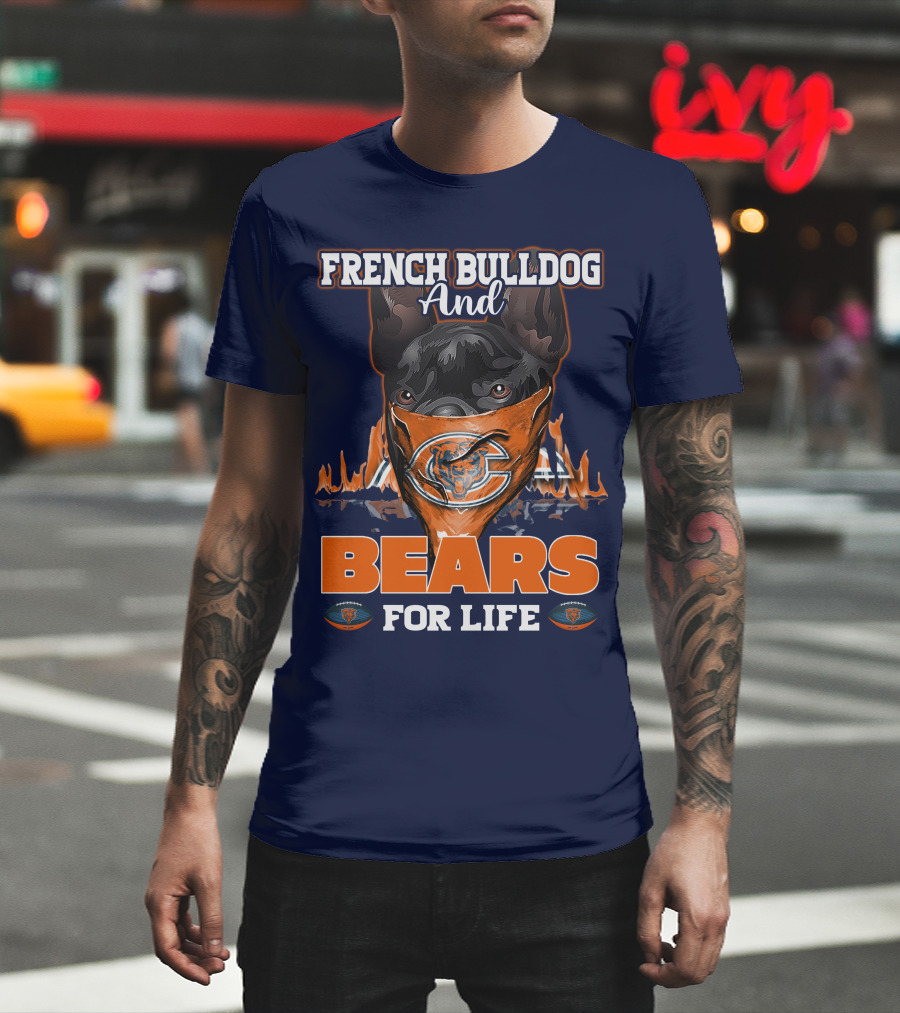 FRENCH BULLDOG AND BEARS FOR LIFE CHICAGO BEARS T-Shirt