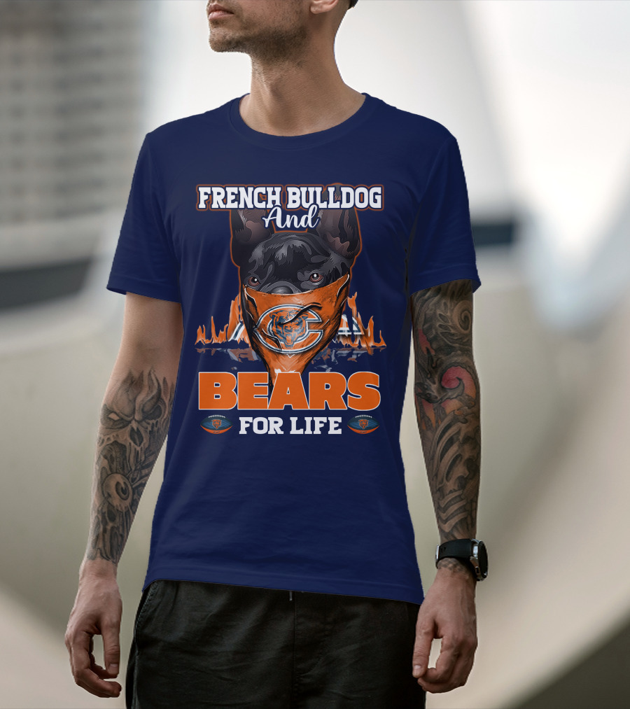 FRENCH BULLDOG AND BEARS FOR LIFE CHICAGO BEARS T-Shirt