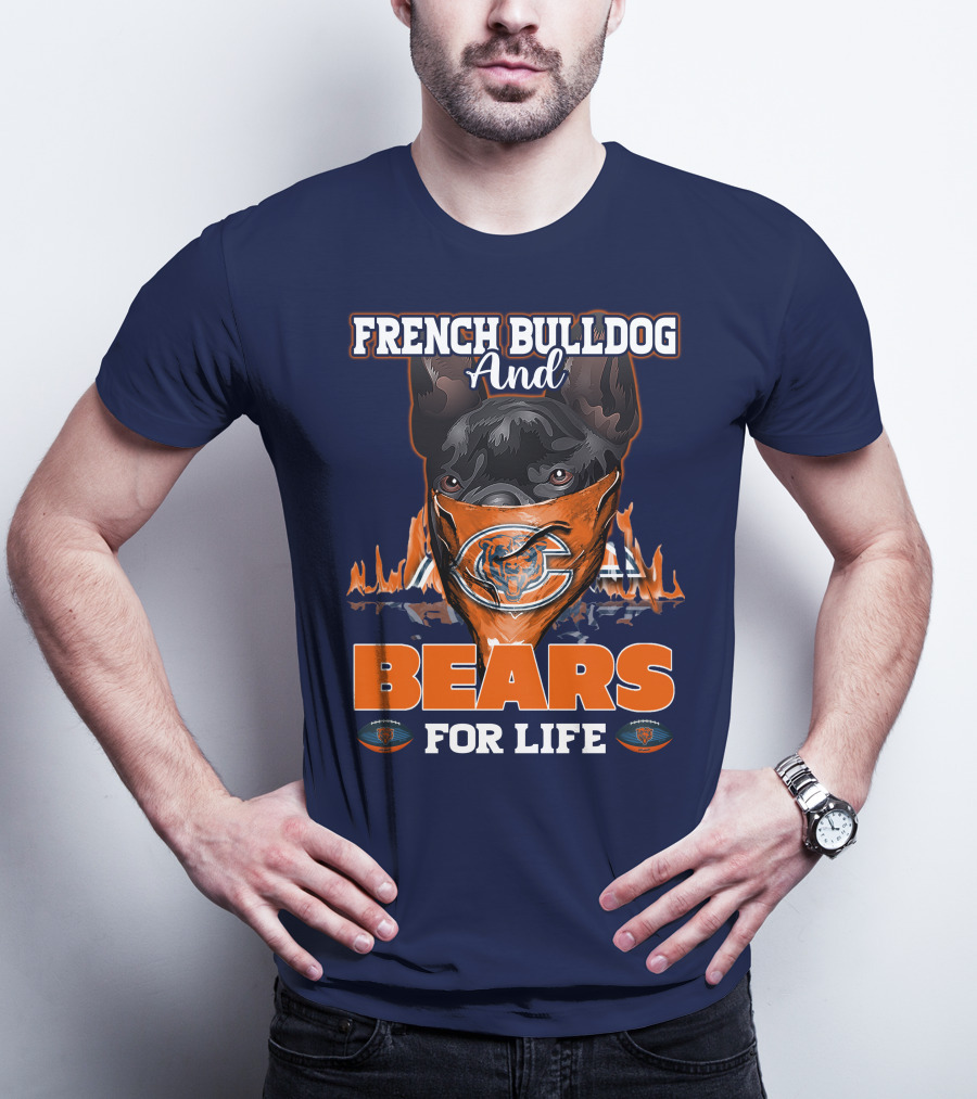 FRENCH BULLDOG AND BEARS FOR LIFE CHICAGO BEARS T-Shirt
