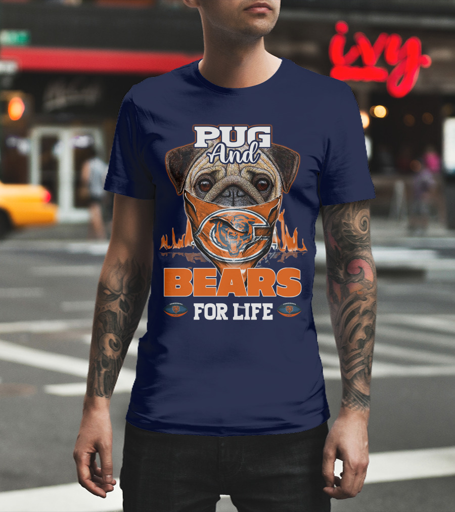 Pug And Bears For Life Chicago Bears T-Shirt