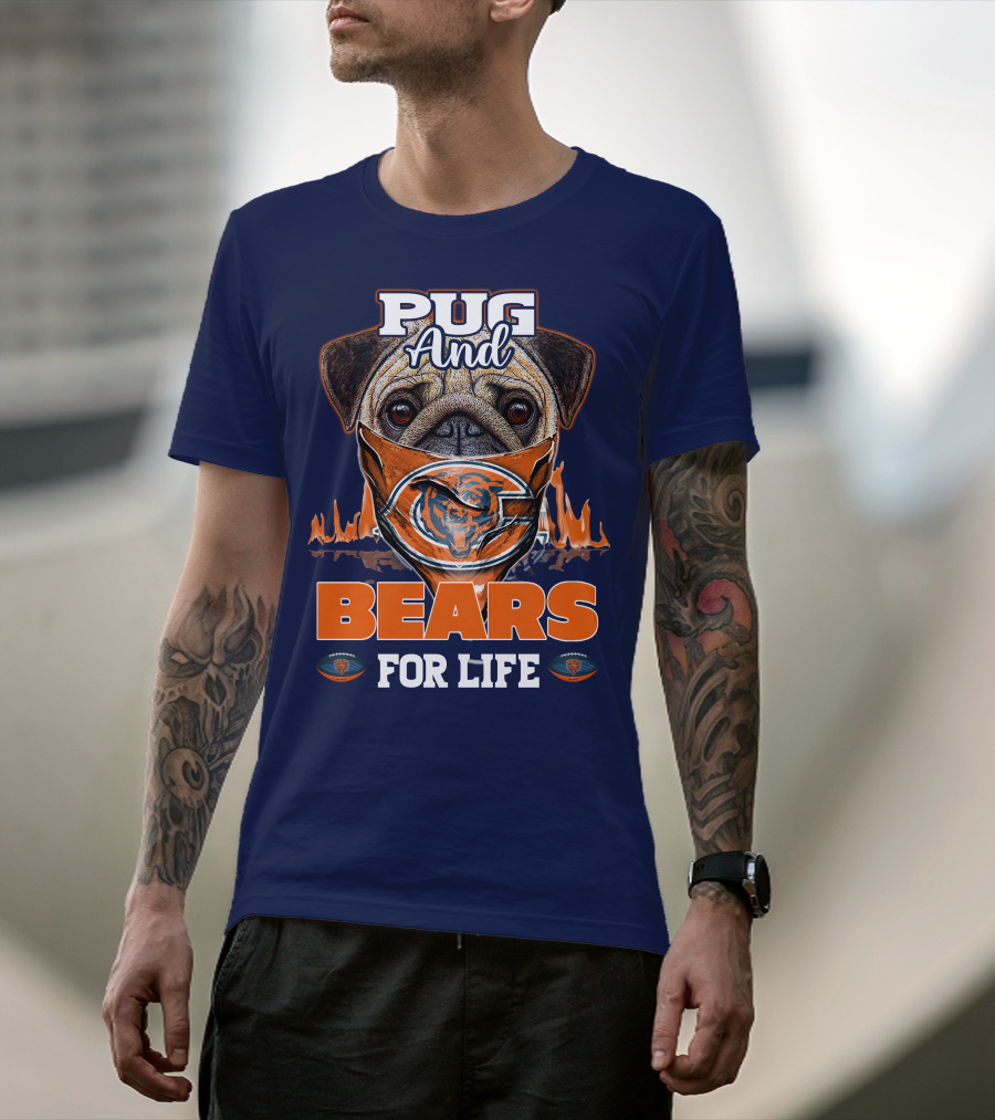 Pug And Bears For Life Chicago Bears T-Shirt