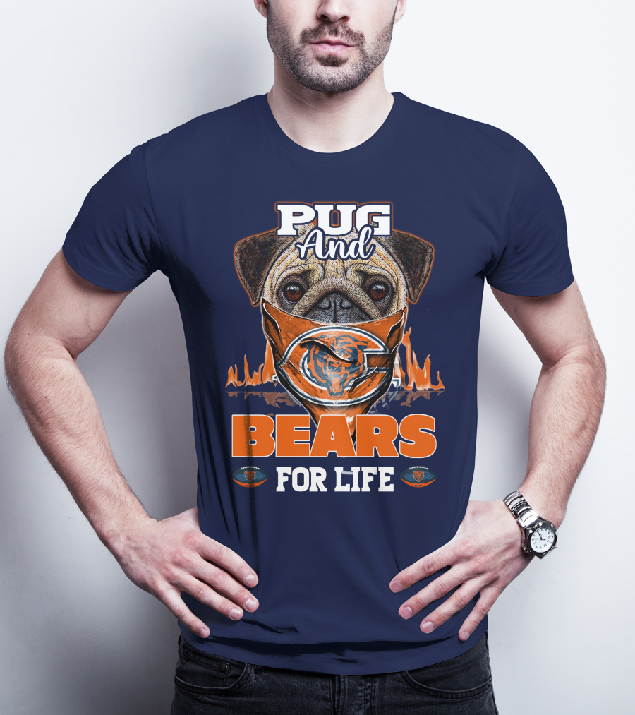 Pug And Bears For Life Chicago Bears T-Shirt