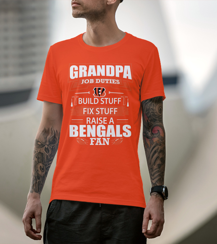 Grandpa Job Duties Build Stuff Fix Stuff Raise A Bengals Fan Cincinnati Bengals T-Shirt