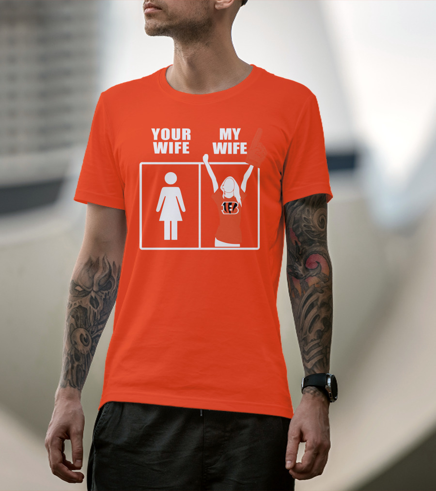 Cincinnati Bengals Fan Your Wife My Wife T-Shirt