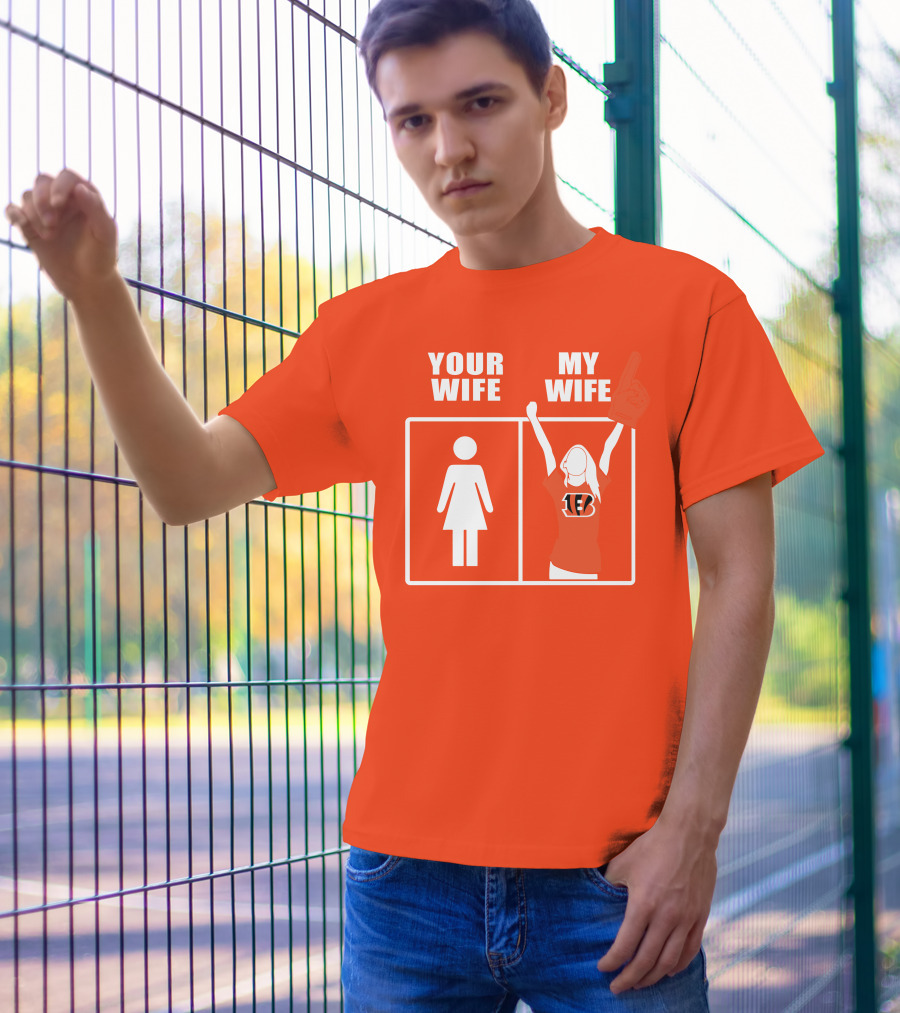 Cincinnati Bengals Fan Your Wife My Wife T-Shirt