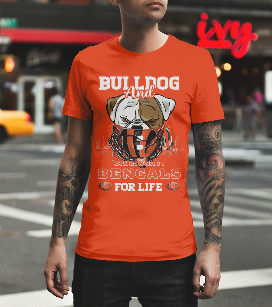 Bulldog And Cincinnati Bengals For Life T-Shirt