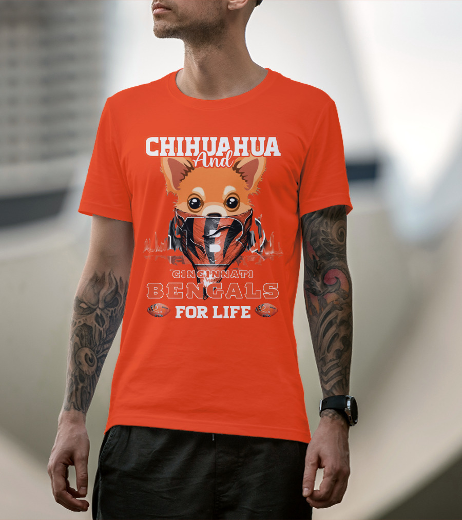 Chihuahua And Cincinnati Bengals For Life T-Shirt