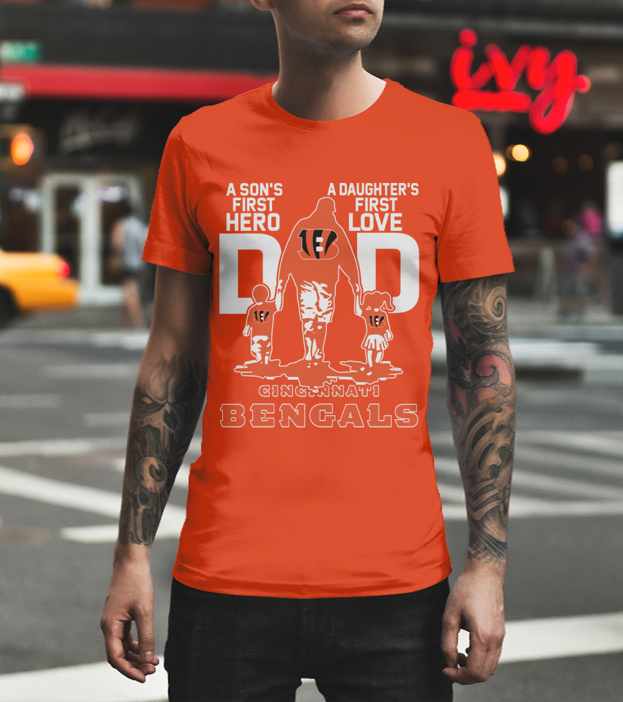 A Son's First Hero A Daughter's First Love Dad Cincinnati Bengals T-Shirt