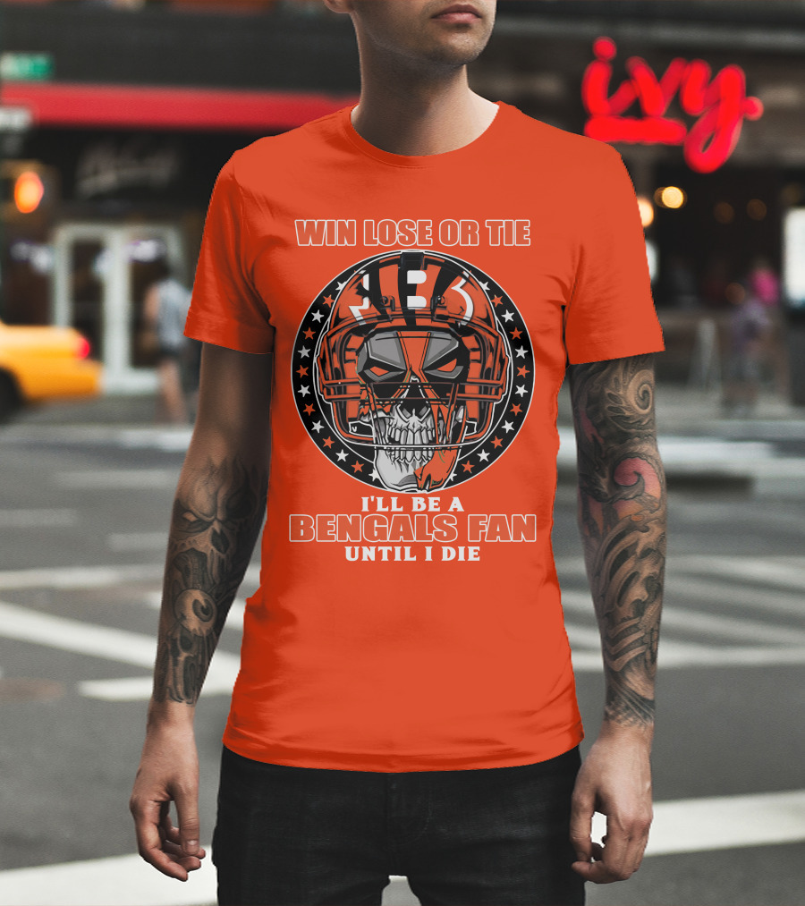 Cincinnati Bengals Fan Skull Helmet Win Lose Or Tie Until I Die T-Shirt