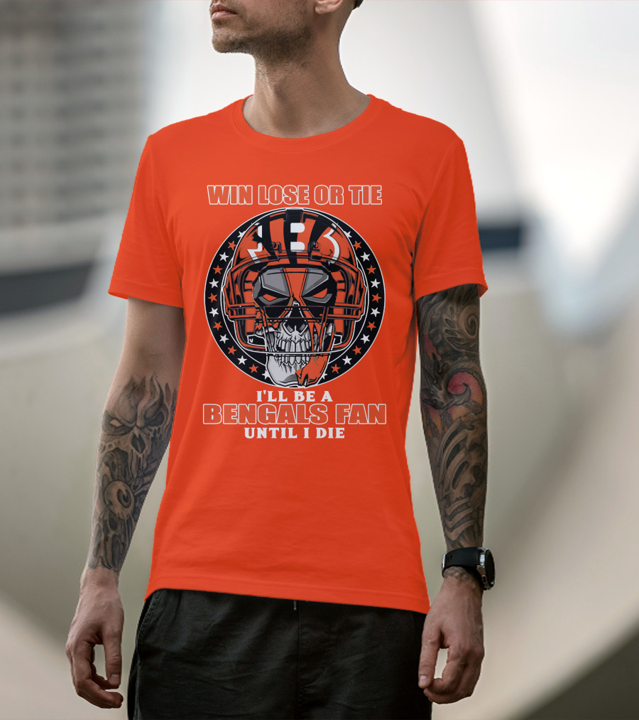 Cincinnati Bengals Fan Skull Helmet Win Lose Or Tie Until I Die T-Shirt