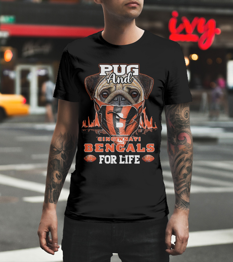 Pug And Cincinnati Bengals For Life T-Shirt