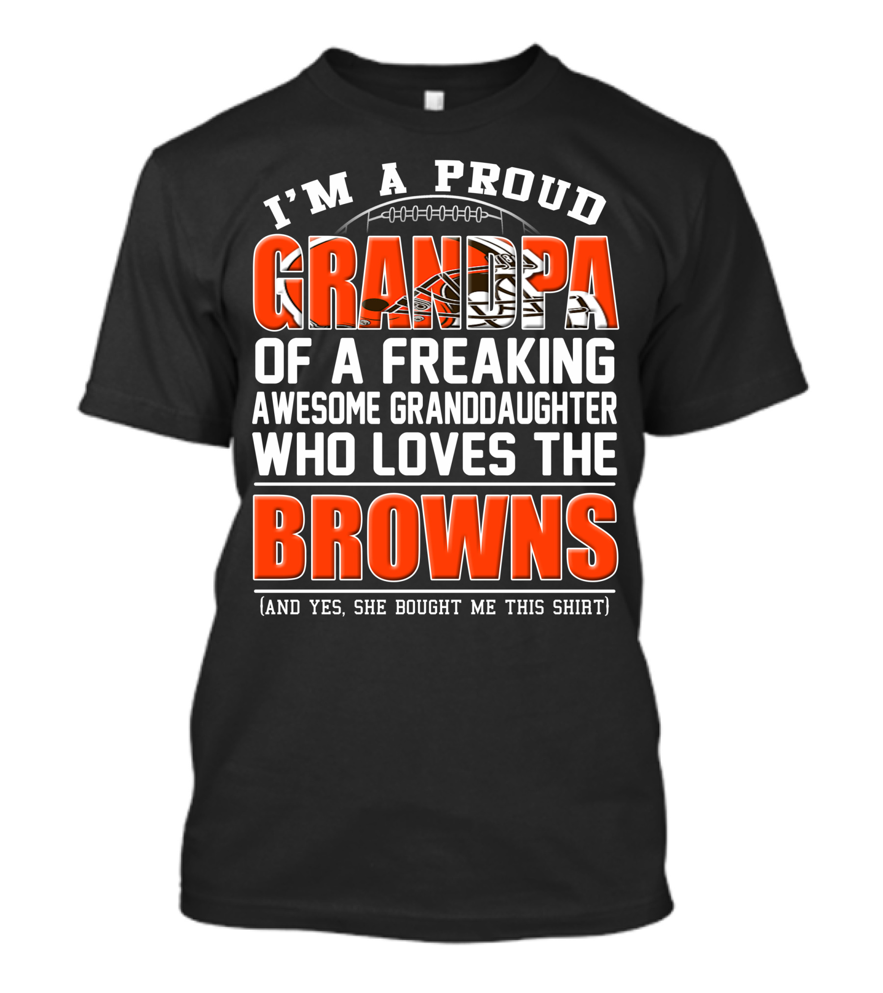 I'm A Proud Grandpa Of A Freaking Awesome Granddaughter Who Loves The Browns T-Shirt