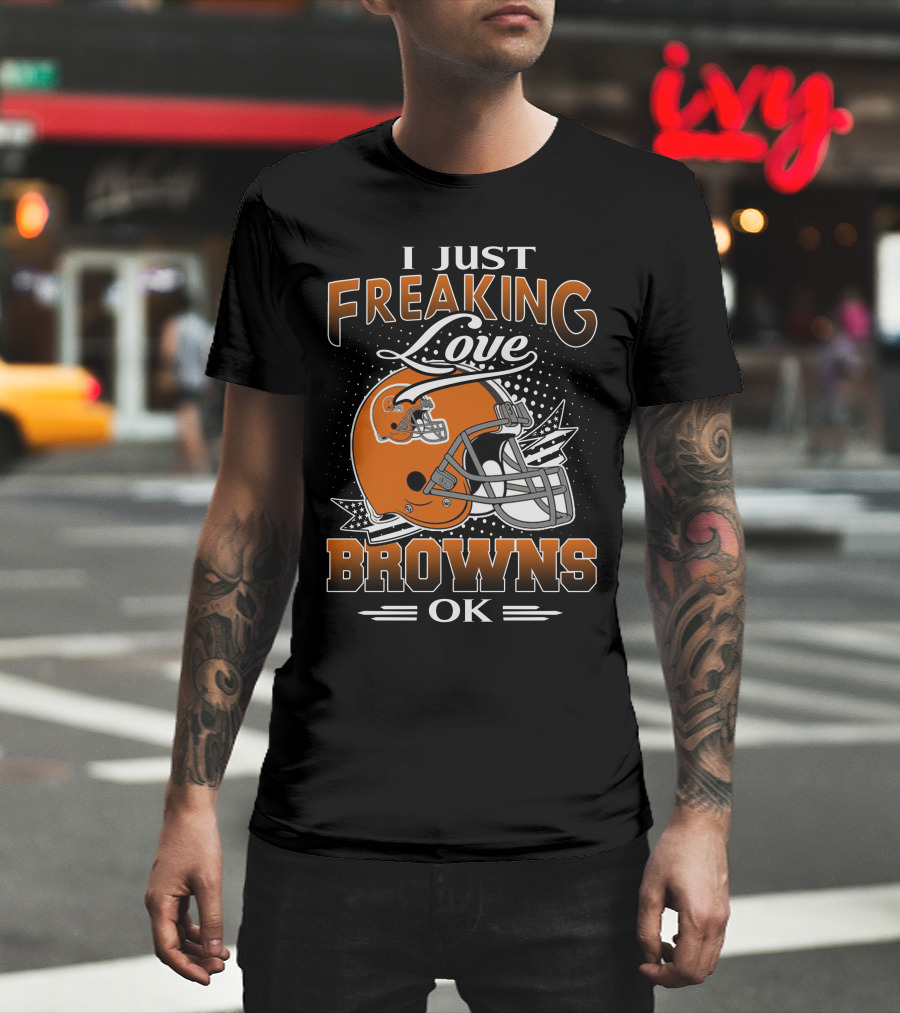 I Just Freaking Love Cleveland Browns Ok T-Shirt