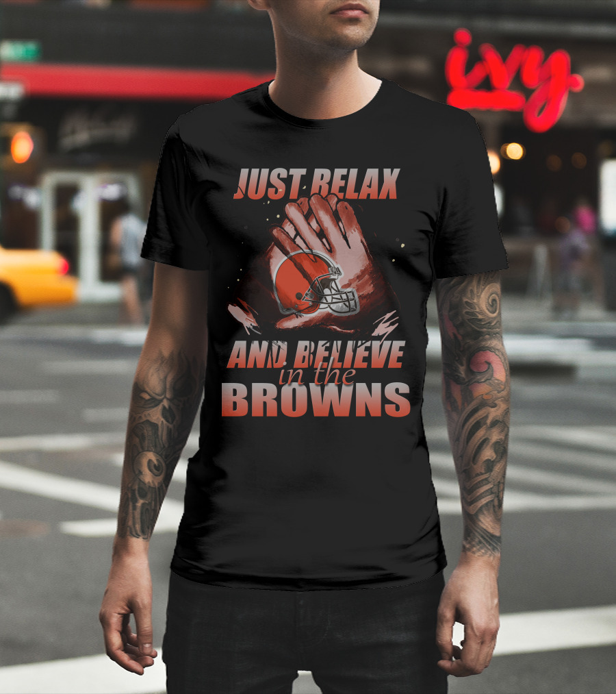 Just Relax And Believe In The Cleveland Browns T-Shirt