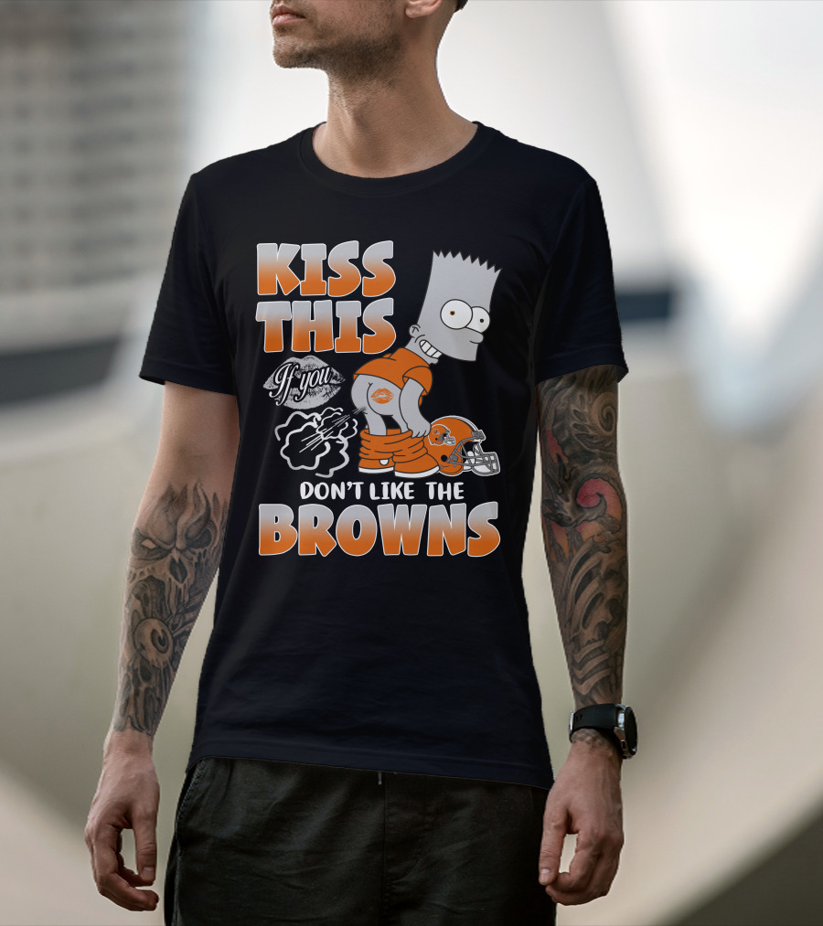 Kiss This If You Don't Like The Browns T-Shirt