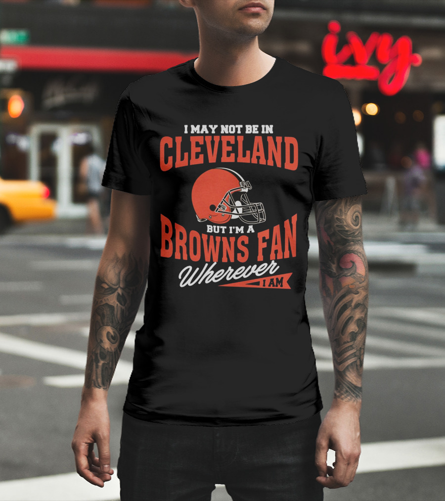 Cleveland Browns Fan Wherever I Am T-Shirt