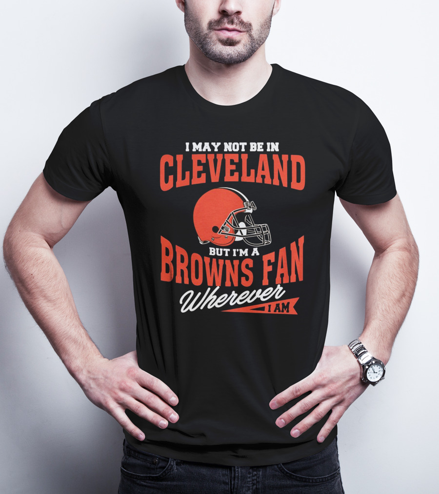 Cleveland Browns Fan Wherever I Am T-Shirt