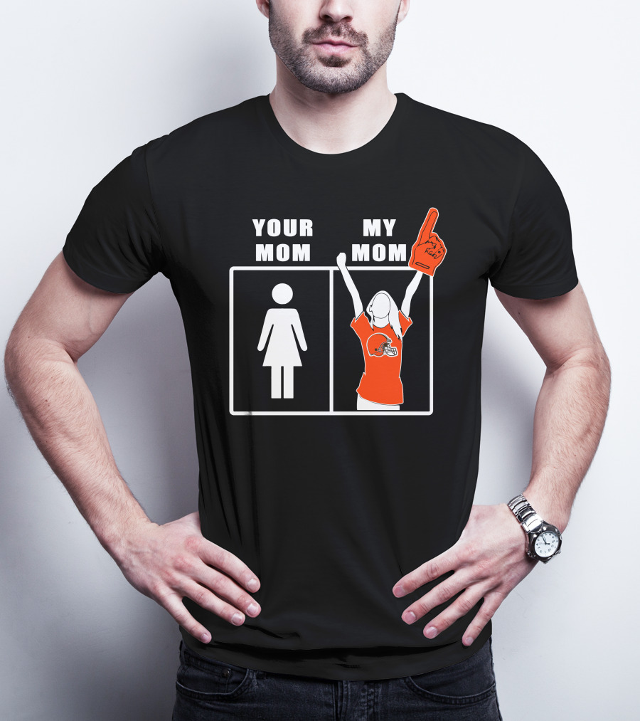 Cleveland Browns Fan Your Mom My Mom T-Shirt