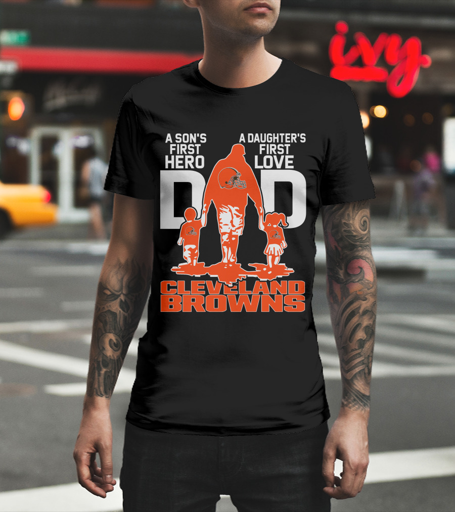 A Son's First Hero A Daughter's First Love Dad Cleveland Browns T-Shirt