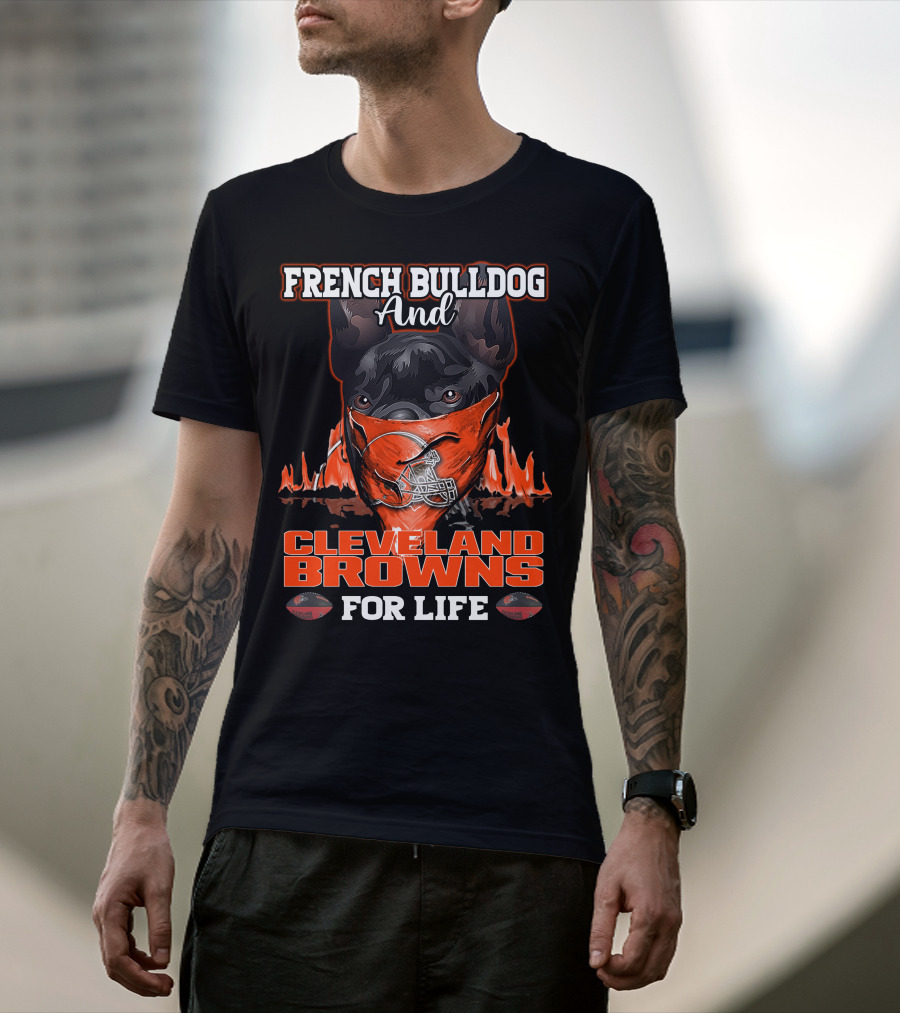 French Bulldog And Cleveland Browns For Life T-Shirt