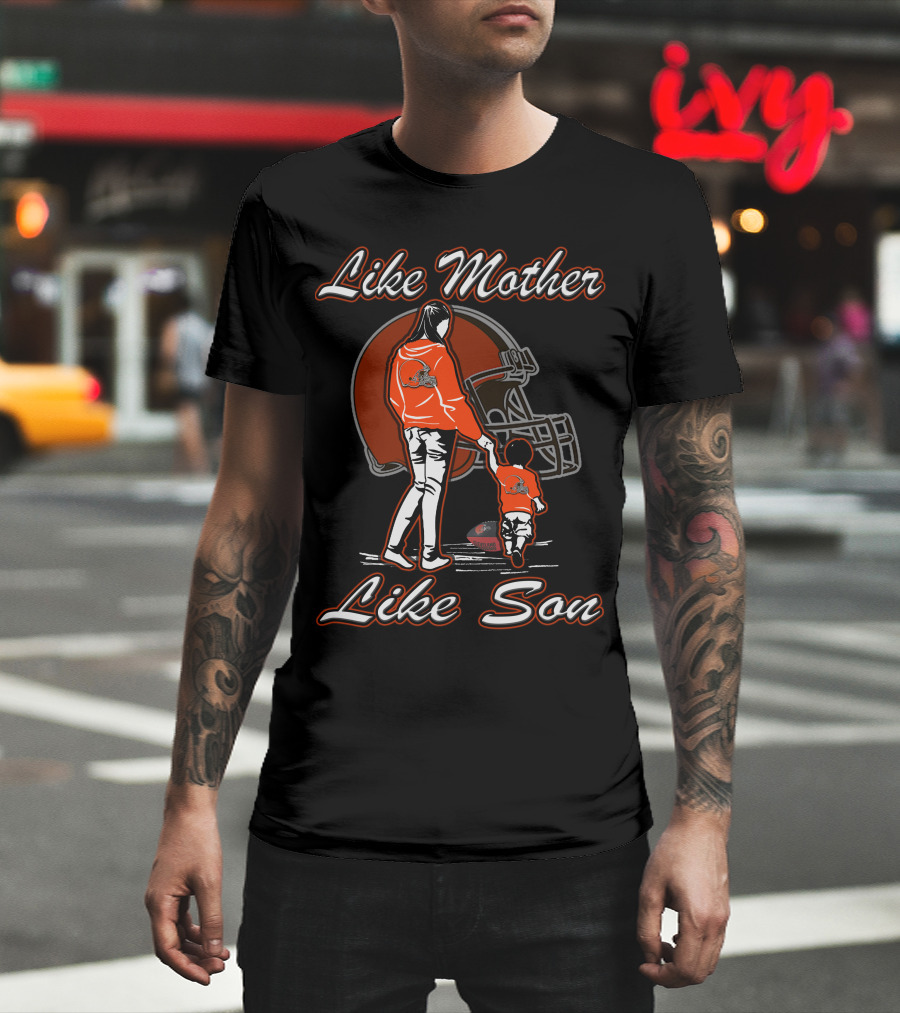 Like Mother Like Son Cleveland Browns T-Shirt