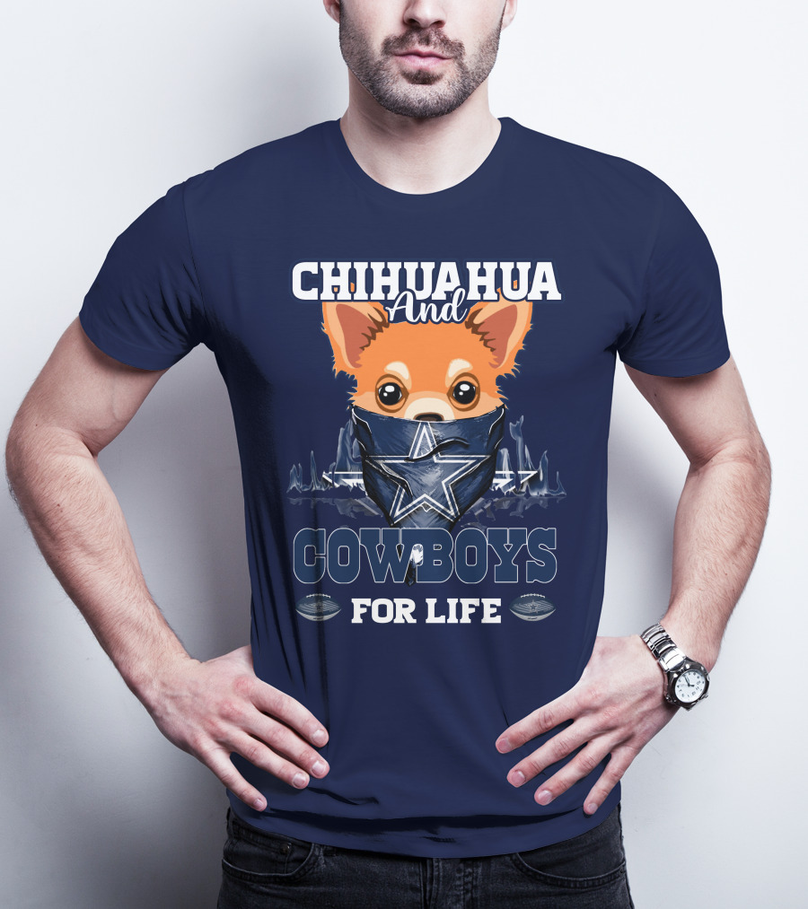 CHIHUAHUA And DALLAS COWBOYS FOR LIFE T-Shirt