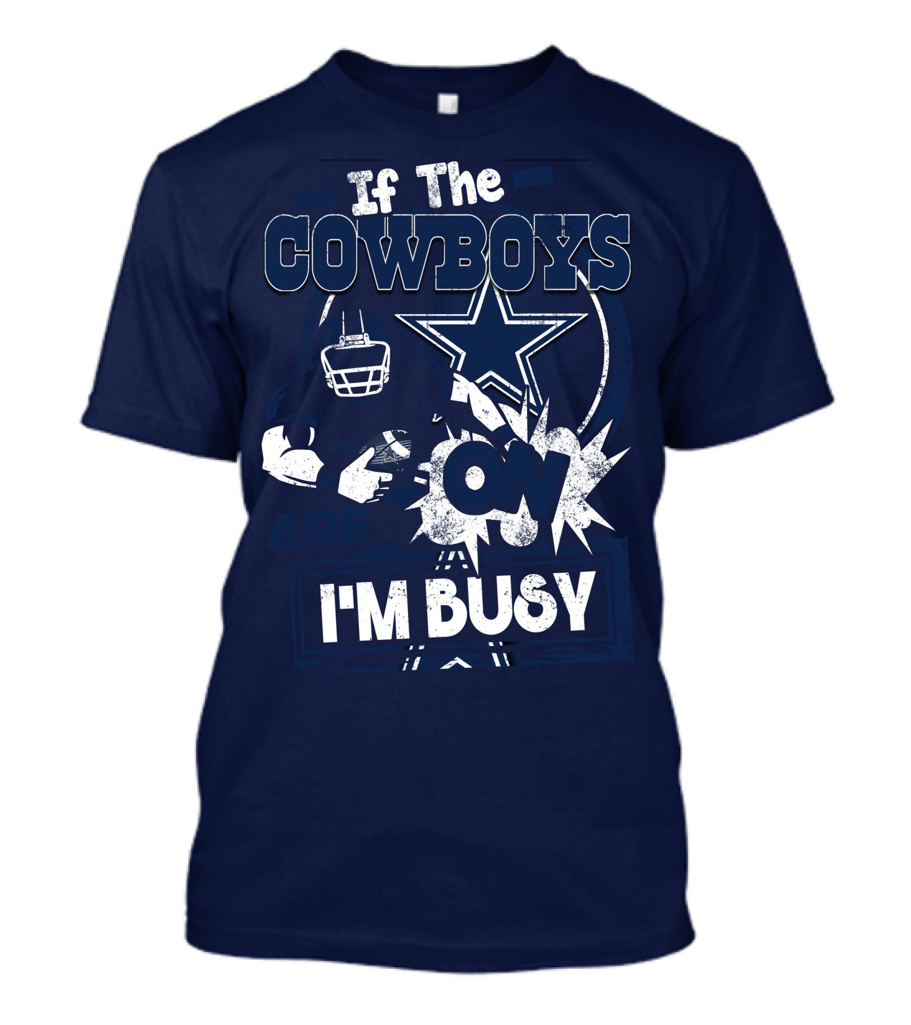 If The Cowboys Are On I'm Busy Dallas Cowboys Football Star Fan Gear T-Shirt