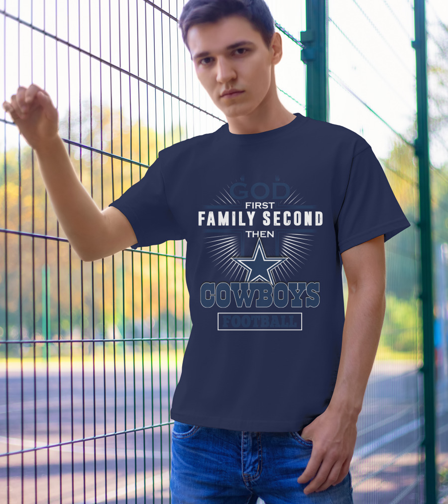God First Family Second Then Dallas Cowboys Football T-Shirt