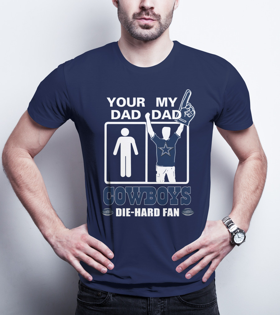 YOUR DAD MY DAD COWBOYS DIE-HARD FAN T-Shirt