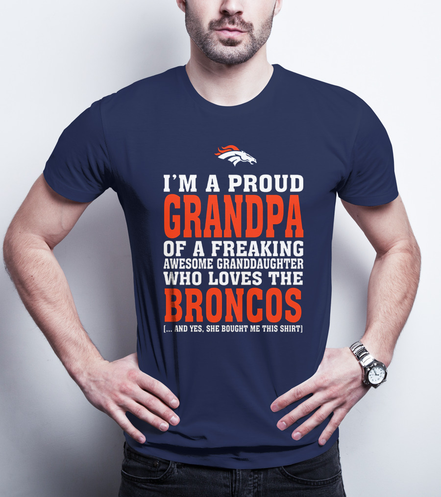 I'm A Proud Grandpa Of A Freaking Awesome Granddaughter Who Loves The Broncos T-Shirt