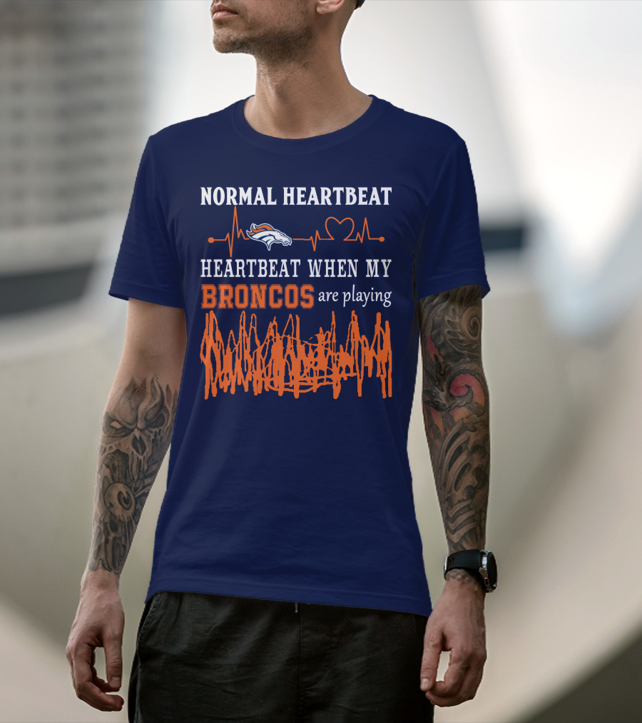 Denver Broncos Normal Heartbeat Heartbeat When My Broncos Are Playing T-Shirt