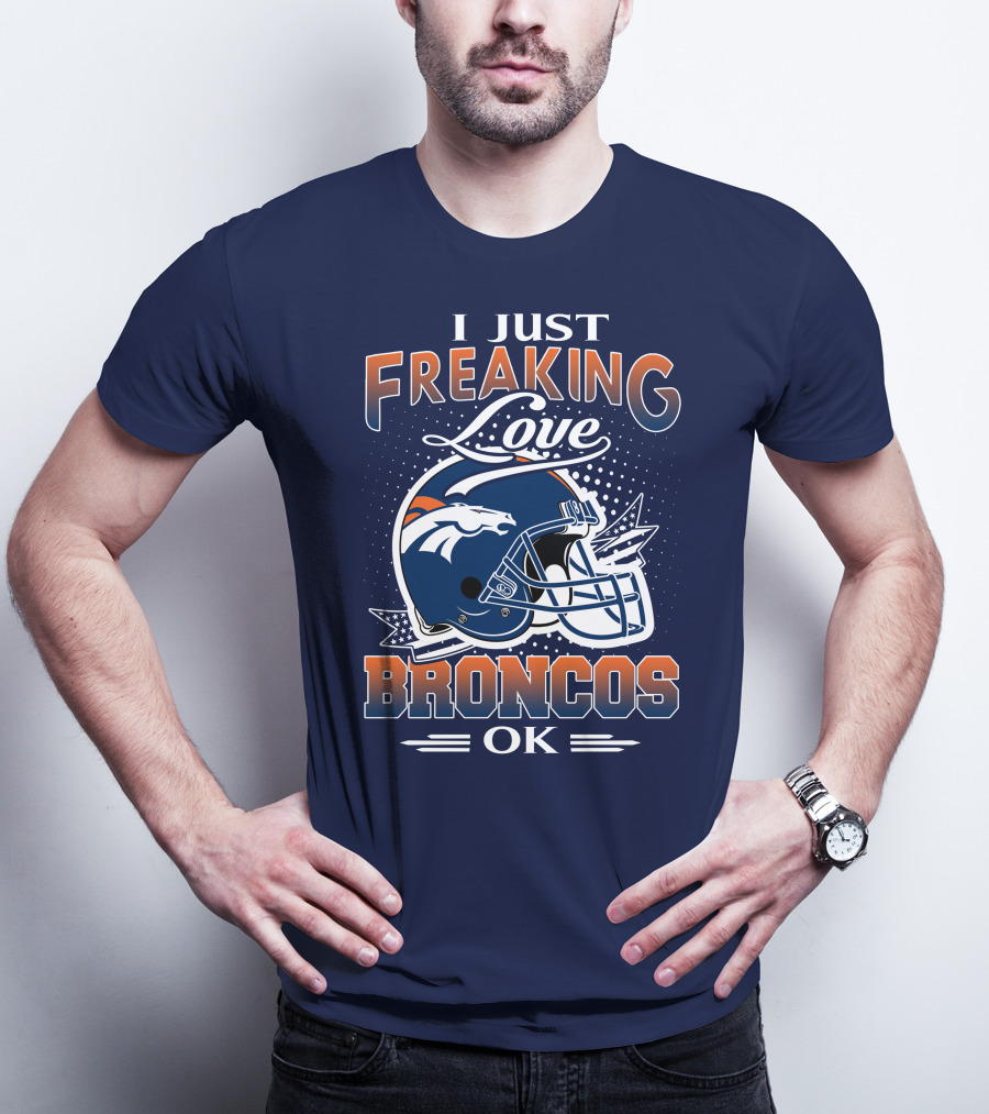 I Just Freaking Love Broncos Ok T-Shirt