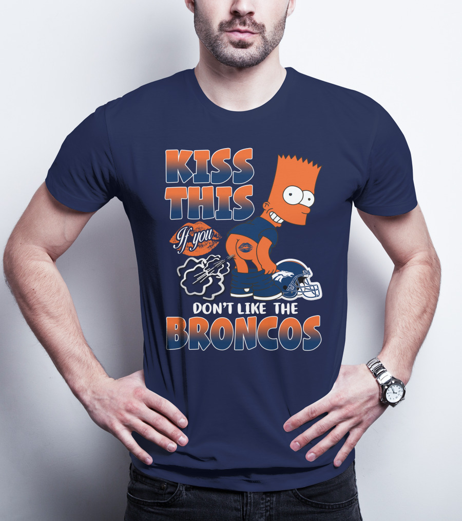 Kiss This If You Don't Like The Broncos T-Shirt