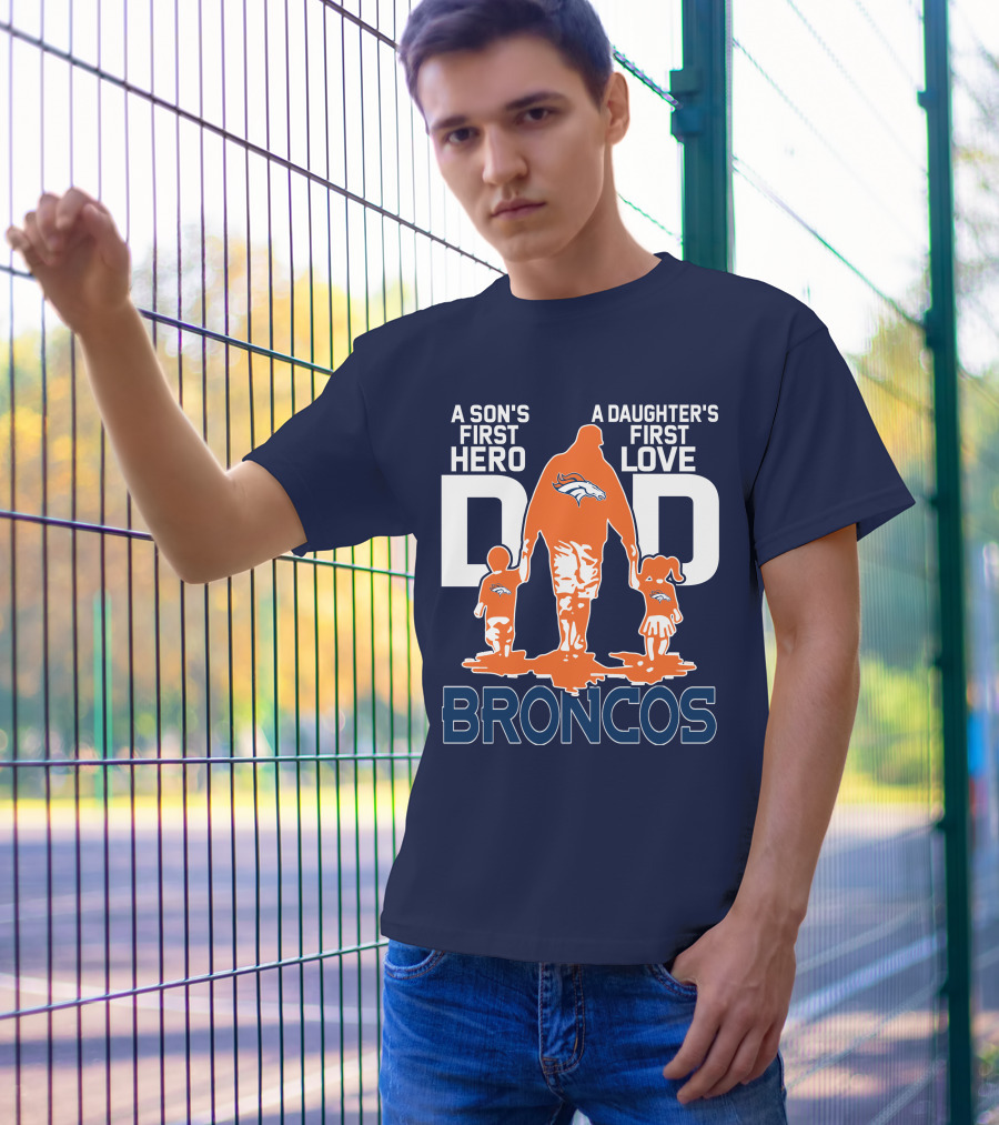 A Son's First Hero A Daughter's First Love Dad Broncos T-Shirt