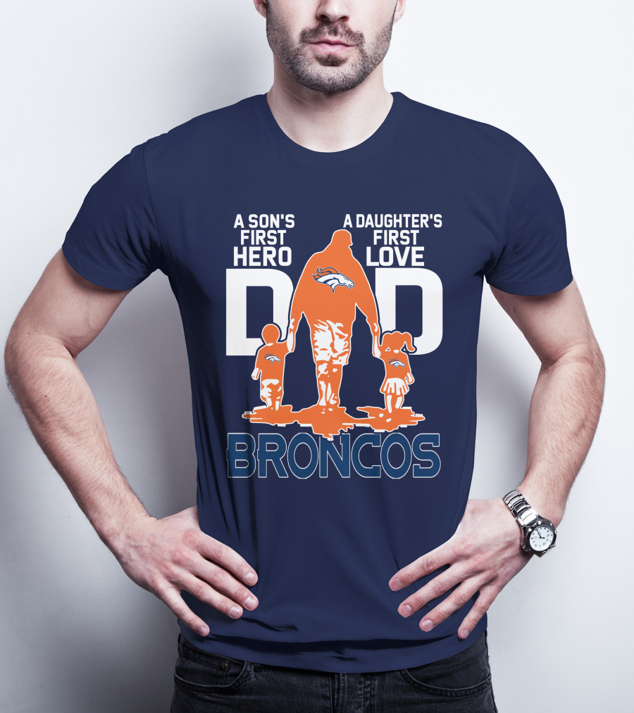 A Son's First Hero A Daughter's First Love Dad Broncos T-Shirt