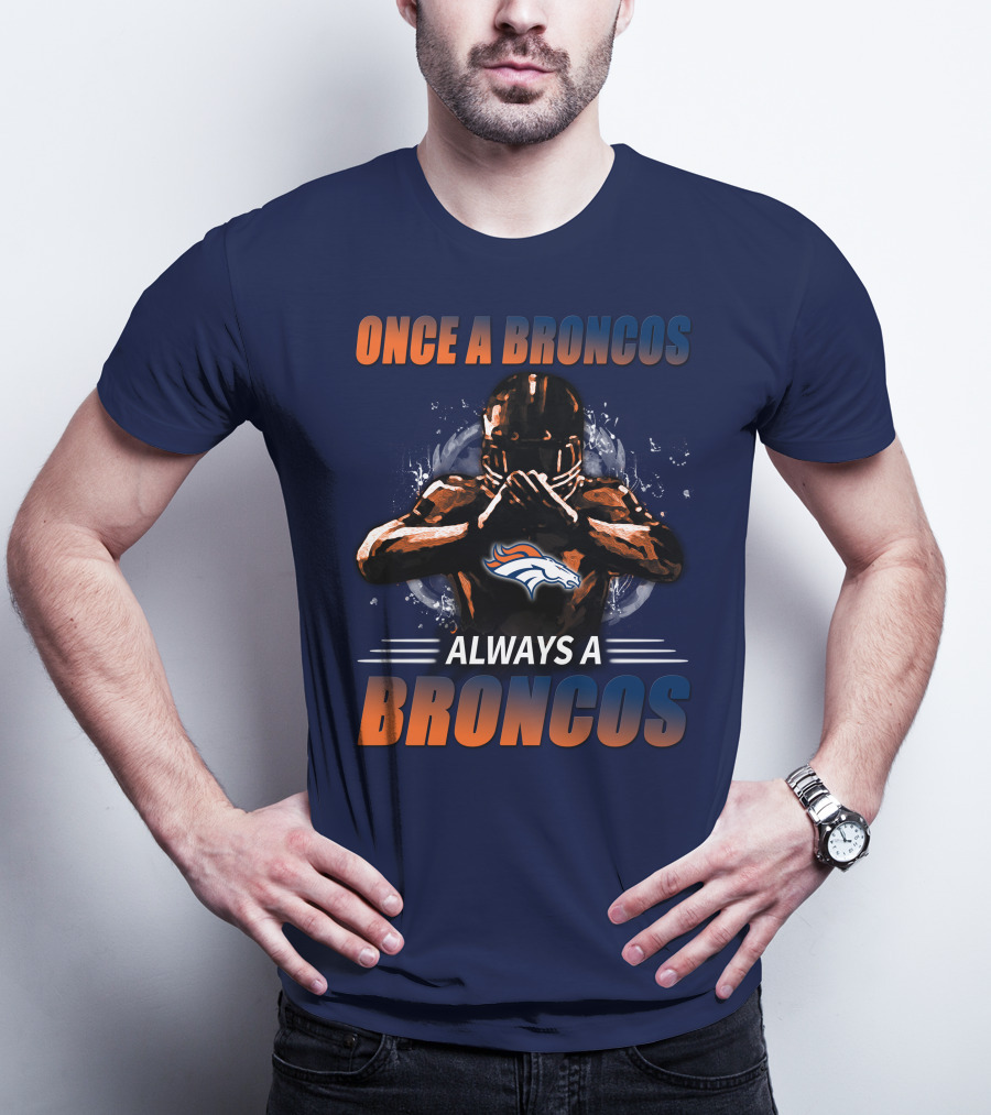 Once A Broncos Always A Broncos Denver Broncos T-Shirt