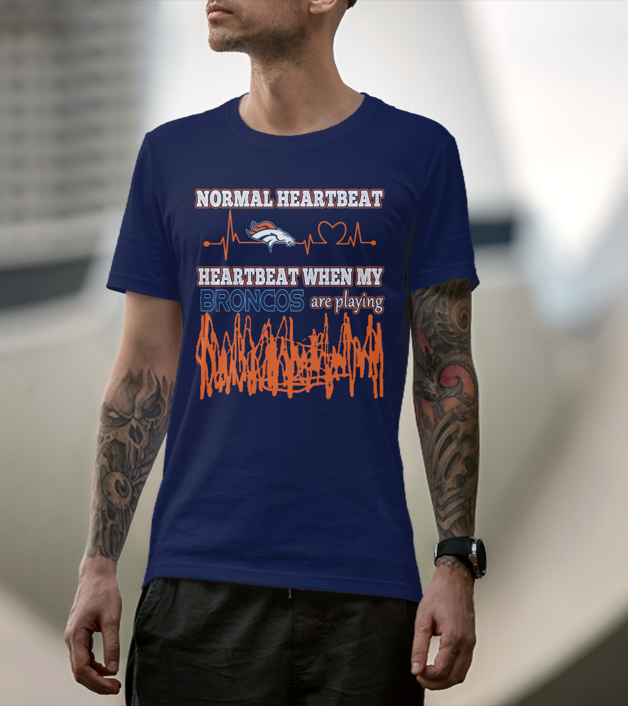 Normal Heartbeat When My Denver Broncos Are Playing T-Shirt