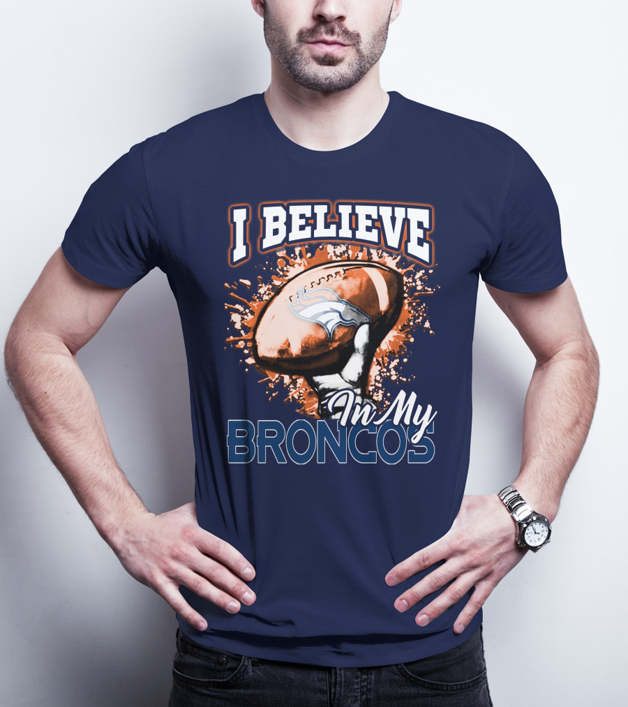 I Believe In My Denver Broncos T-Shirt