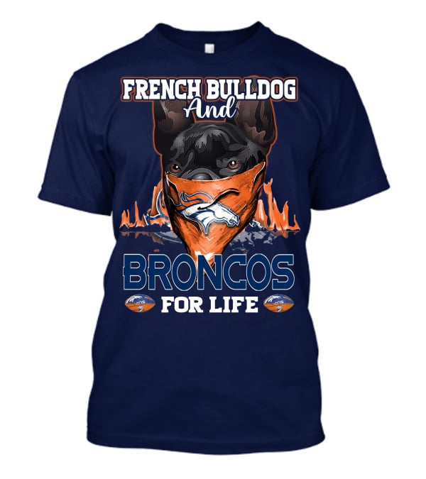 French Bulldog And Denver Broncos For Life T-Shirt