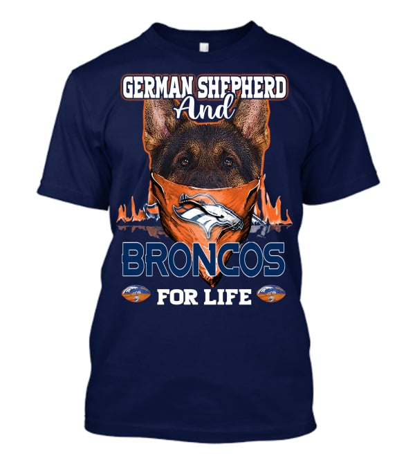 German Shepherd And Denver Broncos For Life Broncos T-Shirt