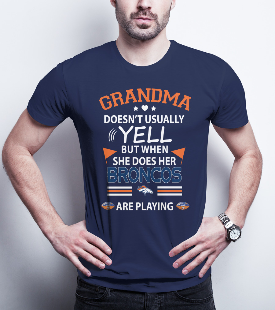 Grandma Doesn't Usually Yell But When She Does Her Broncos Are Playing Denver Broncos T-Shirt
