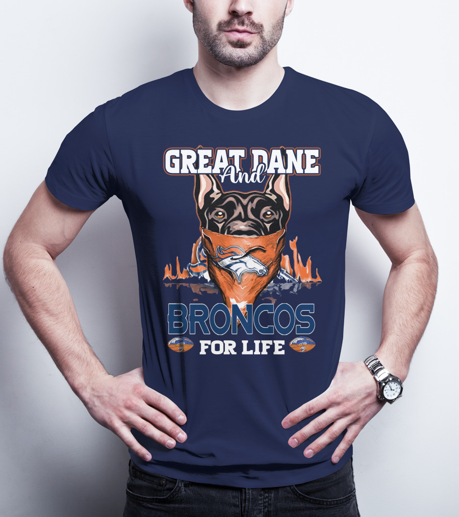 Great Dane And Broncos For Life Denver Broncos T-Shirt