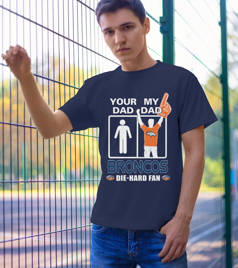 Your Dad My Dad Broncos Die-Hard Fan T-Shirt