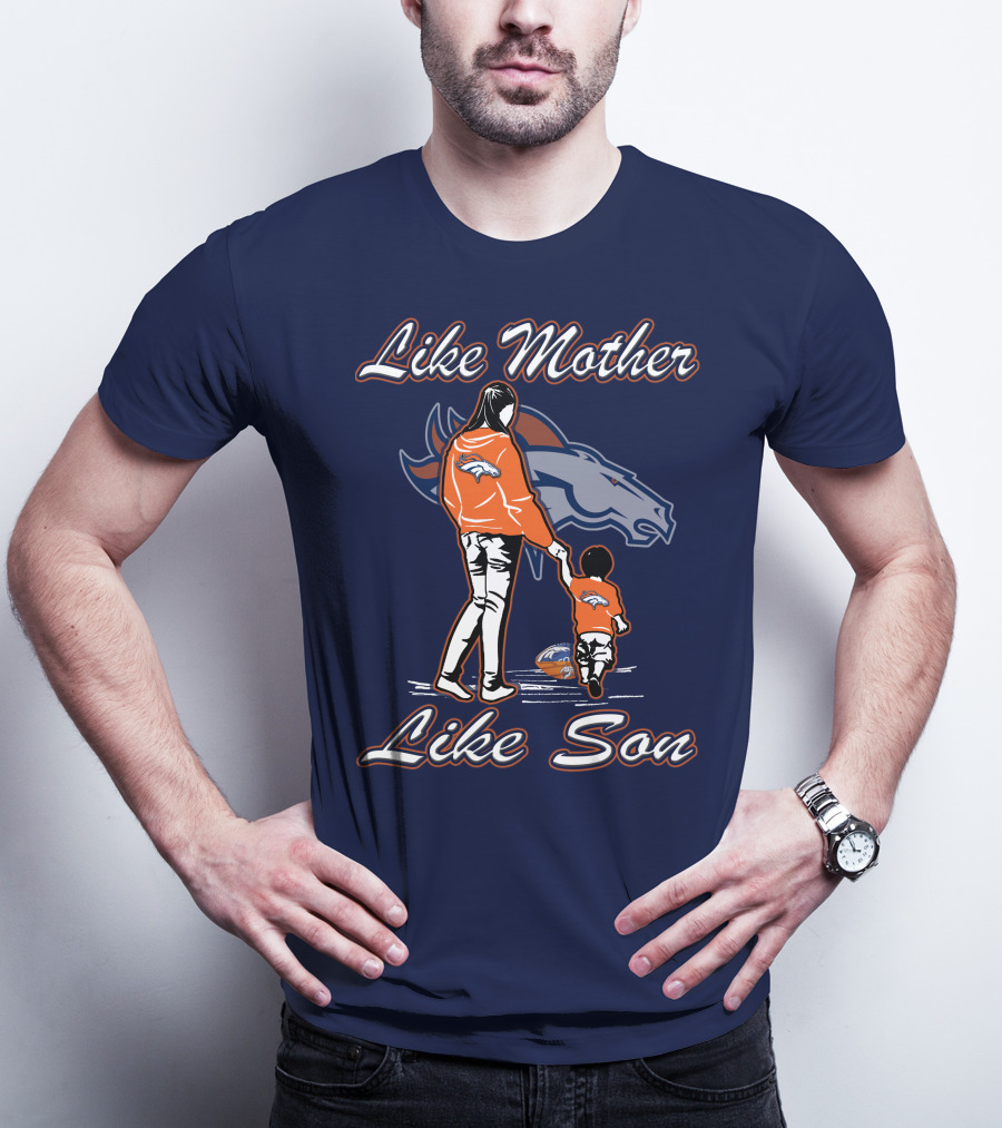 Like Mother Like Son Denver Broncos T-Shirt