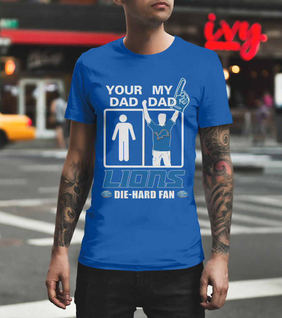 YOUR DAD MY DAD LIONS DIE-HARD FAN T-Shirt