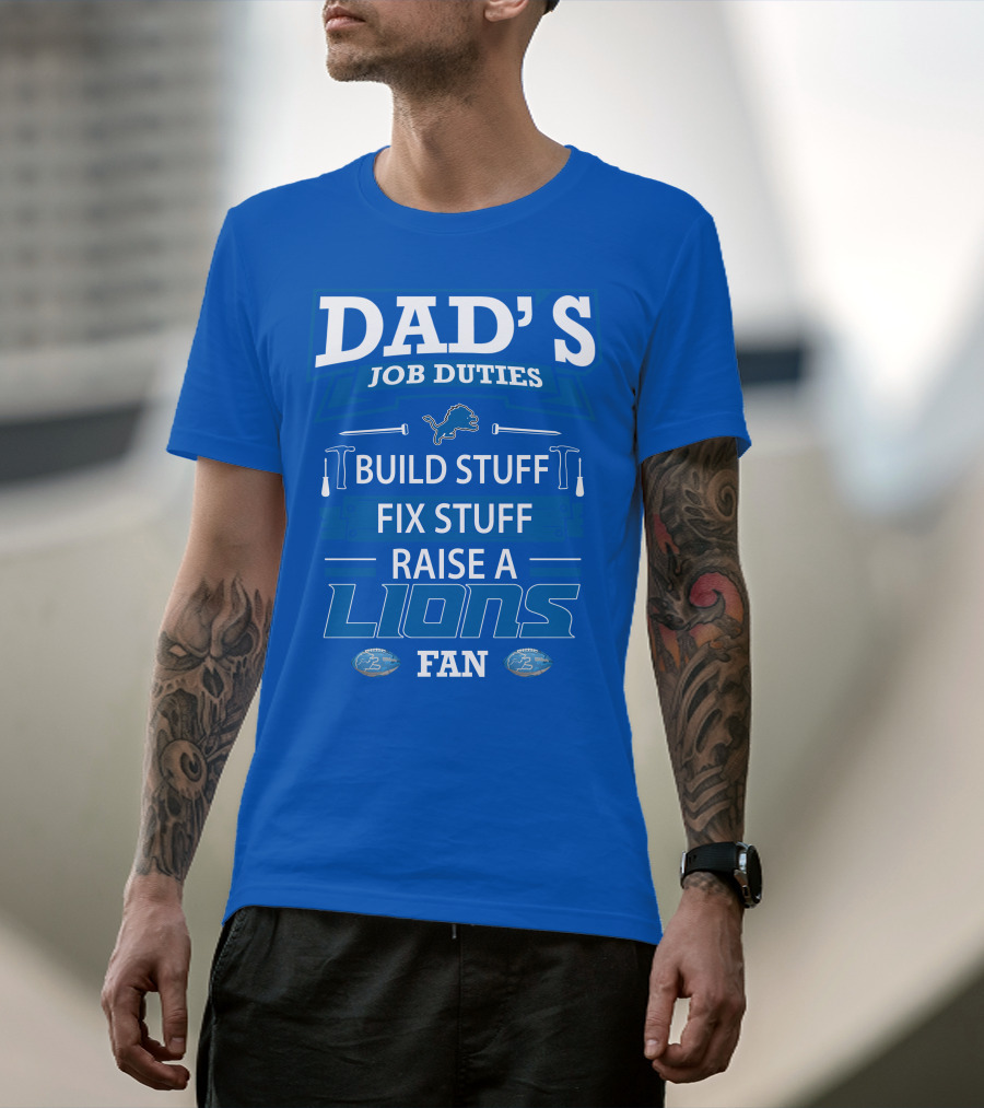 DAD'S JOB DUTIES BUILD STUFF FIX STUFF RAISE A LIONS FAN DETROIT LIONS T-Shirt