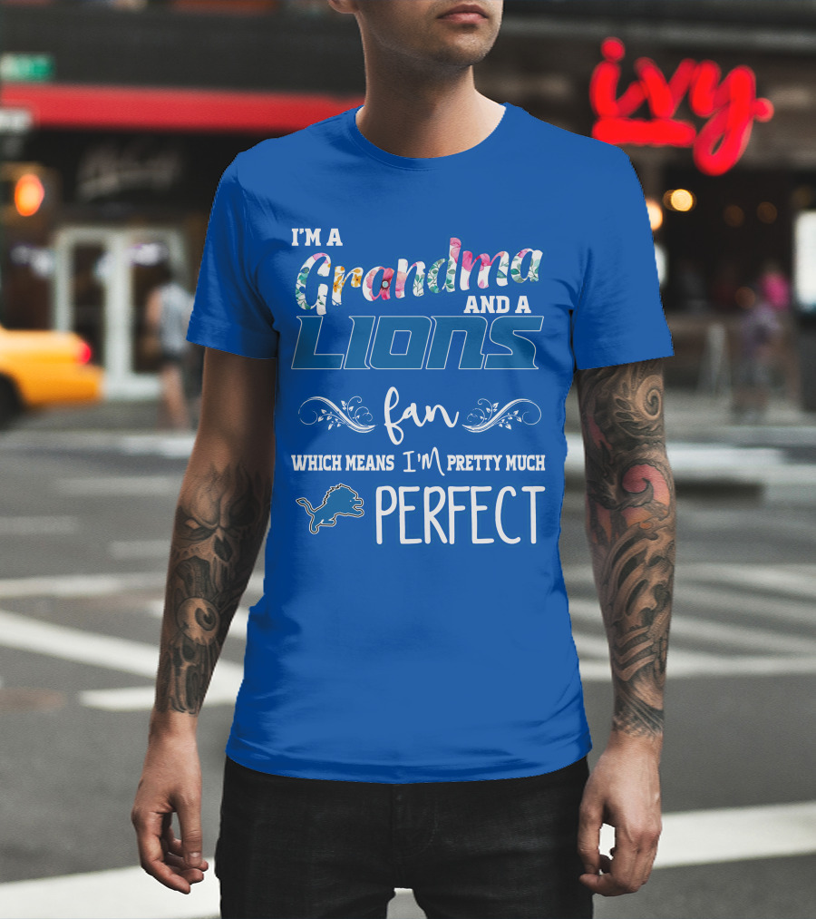 I'm A Grandma And A Detroit Lions Fan Which Means I'm Pretty Much Perfect T-Shirt