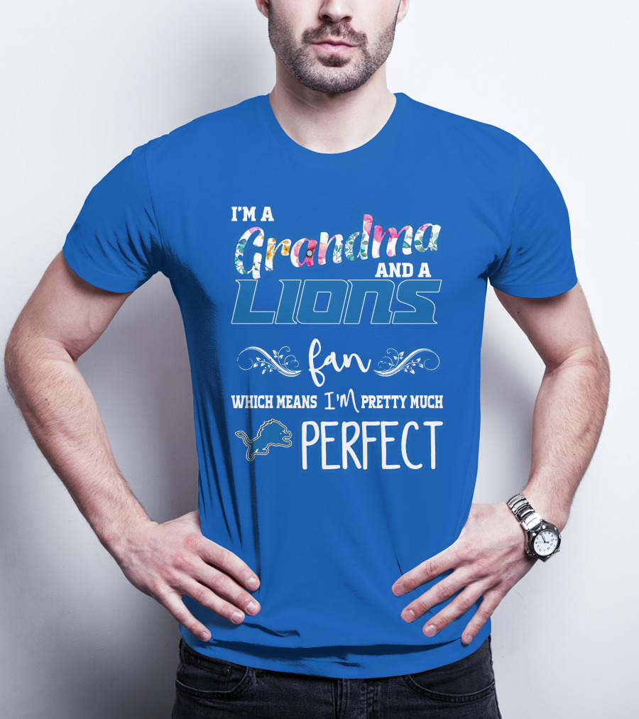 I'm A Grandma And A Detroit Lions Fan Which Means I'm Pretty Much Perfect T-Shirt