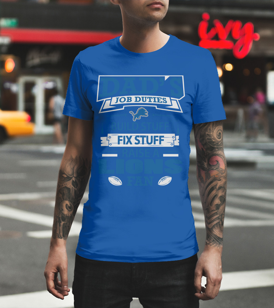 Dad's Job Duties Fix Stuff Raise A Detroit Lions Fan T-Shirt